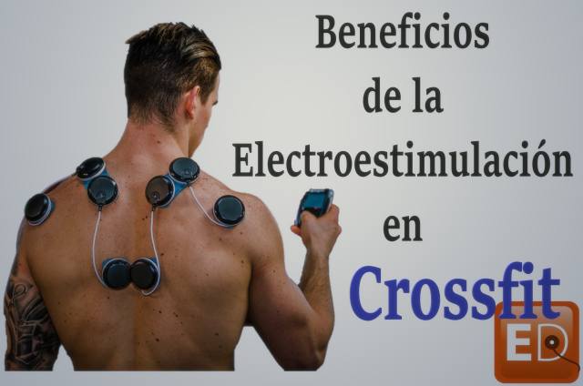 Crossfit y electroestimulación. Cómo combinarlos.