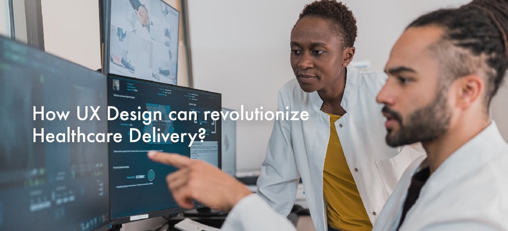 How UX Design Can Revolutionize Healthcare UX Delivery
