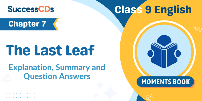 The Last Leaf Summary, Explanation, QnA Class 9 English Chapter 7