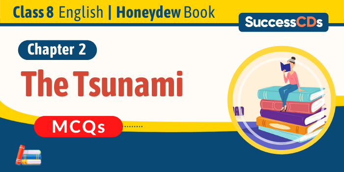 Class 8 English Chapter 2 MCQs | The Tsunami Imp Question Answers