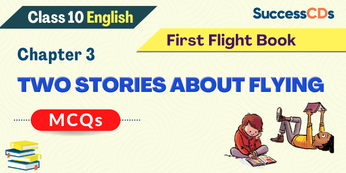 Two Stories about Flying MCQ Class 10 CBSE English Chapter 3