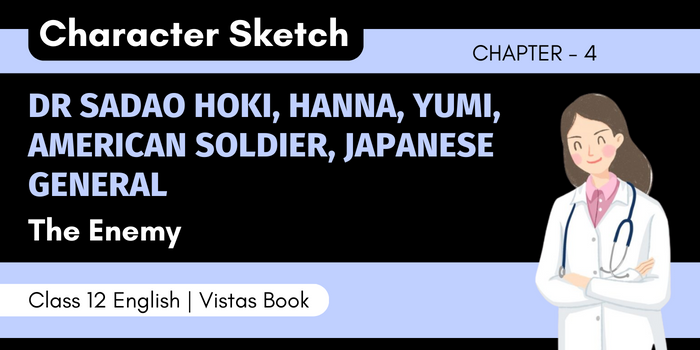 Character Sketch of Dr Sadao Hoki, Hanna, Yumi, American Soldier, Japanese General | The Enemy