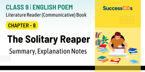 Class 9 Poem The Solitary Reaper Summary, Explanation Notes