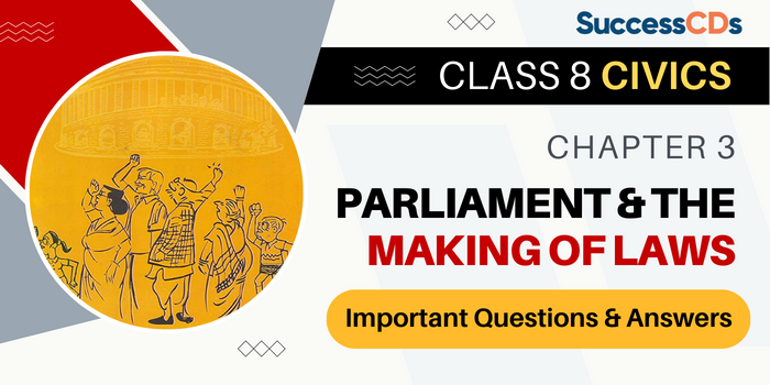 Class 8 Civics Chapter 3 Parliament and the Making of Laws Important Questions and Answers