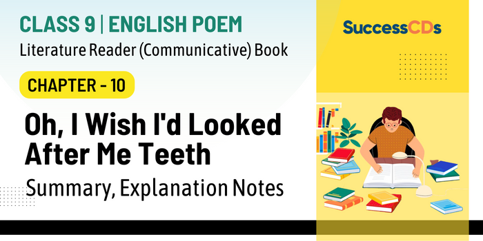 Class 9 Poem Oh, I Wish I'd Looked After Me Teeth Summary, Explanation ...