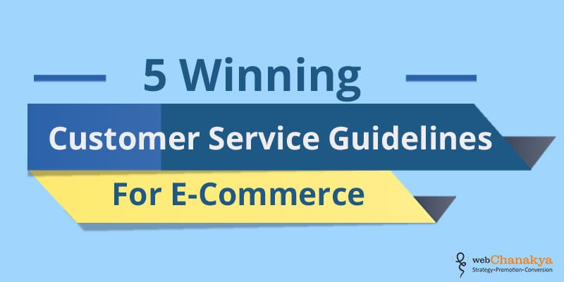 5 Winning customer service guidelines for E-commerce - WebChanakya