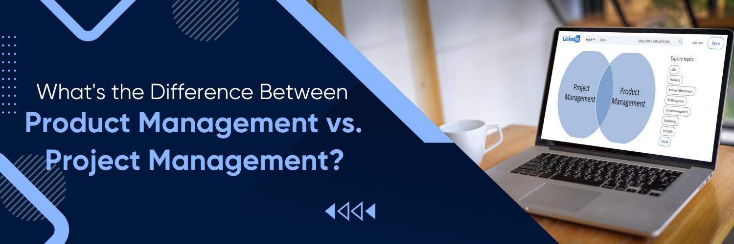 What's the Difference Between Product Management vs Project
