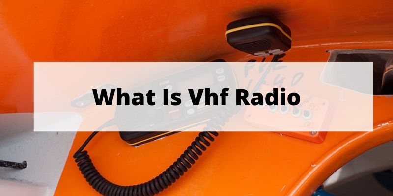 What Is VHF Radio - An Endless Guide For You! - VHF Radio